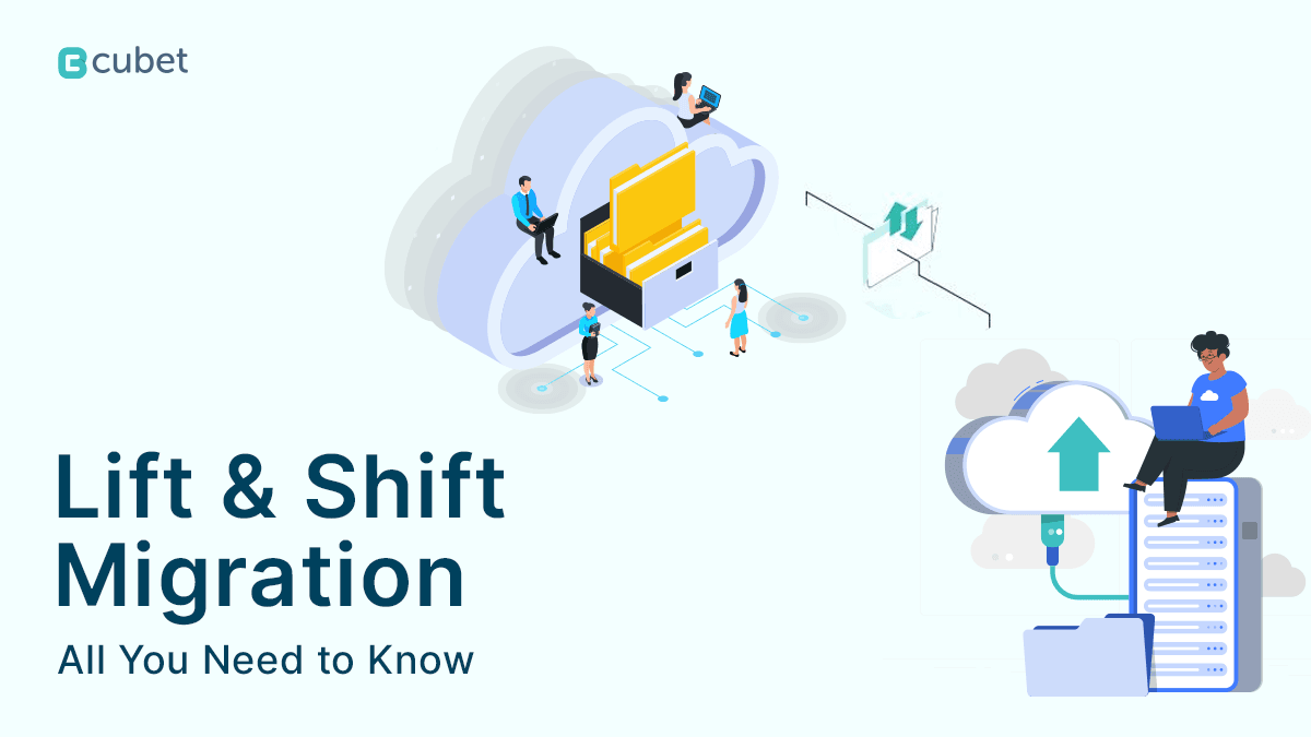 All You Need to Know About Lift and Shift Migration | Blog | Cubet