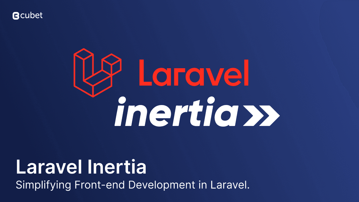 Laravel Inertia: Simplifying Front-end Development in Laravel | Blog | Cubet